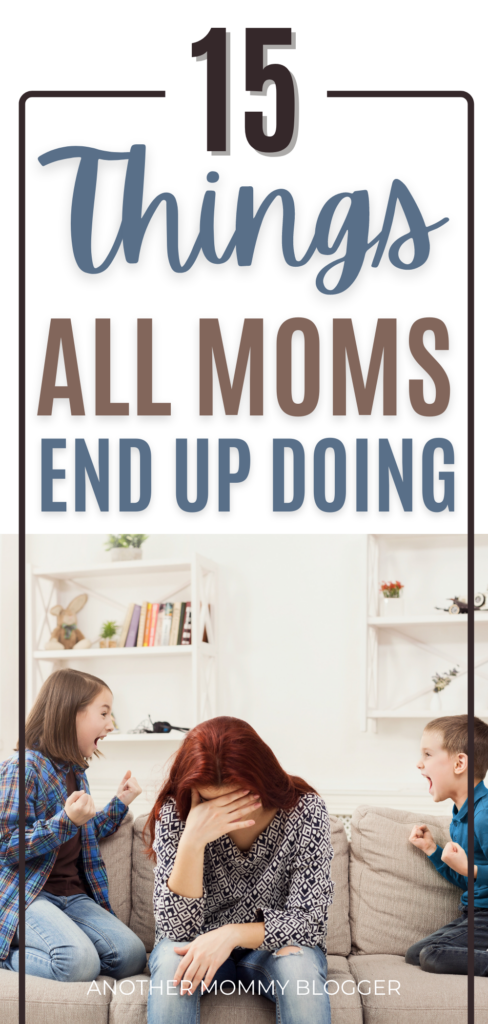 15 Things You Didn’t Know You’d Do As A Mom - Another Mommy Blogger