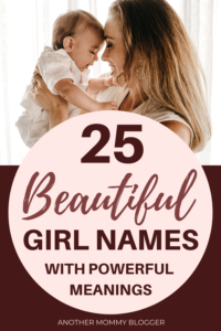25 Beautiful Baby Girl Names With Powerful Meanings - Another Mommy Blogger